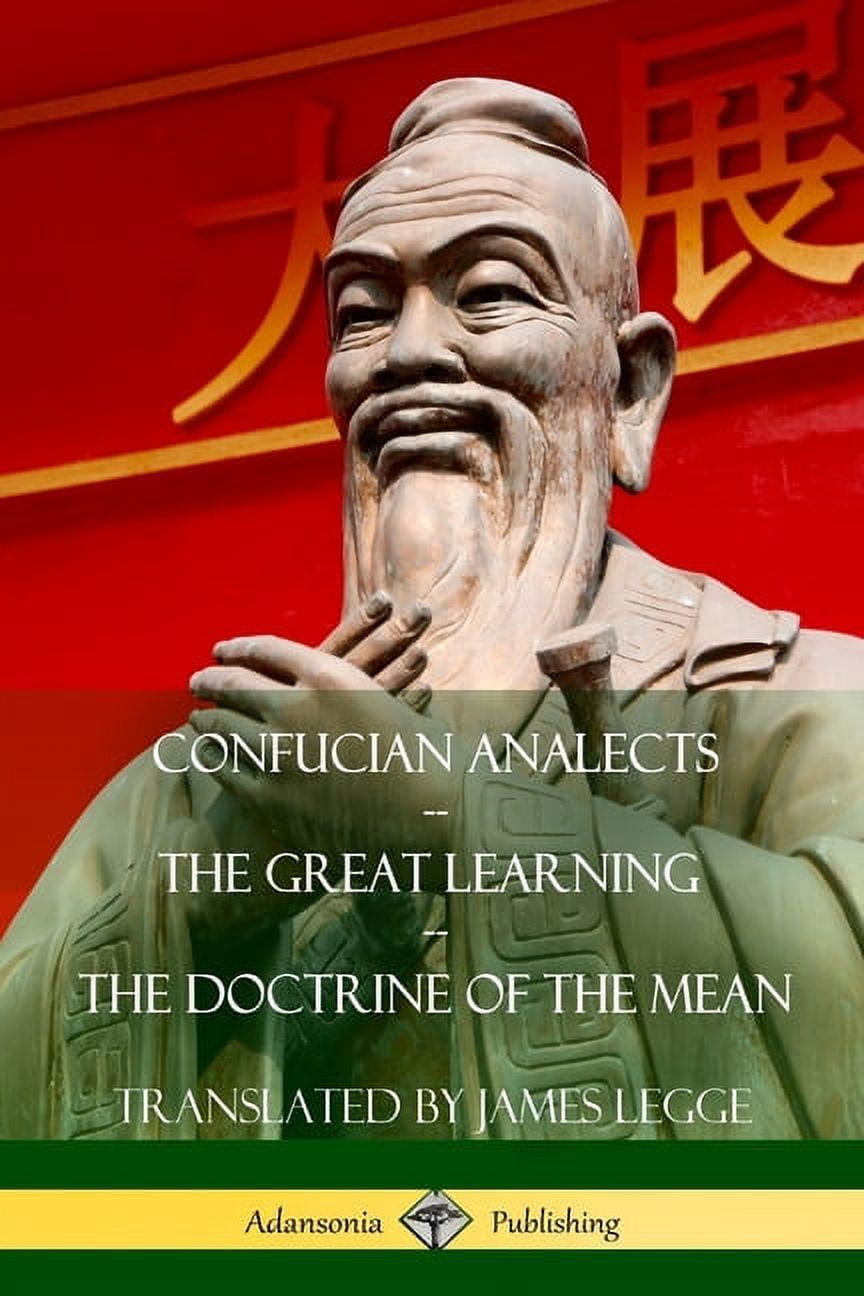 Confucian Analects, The Great Learning, The Doctrine of the Mean ...