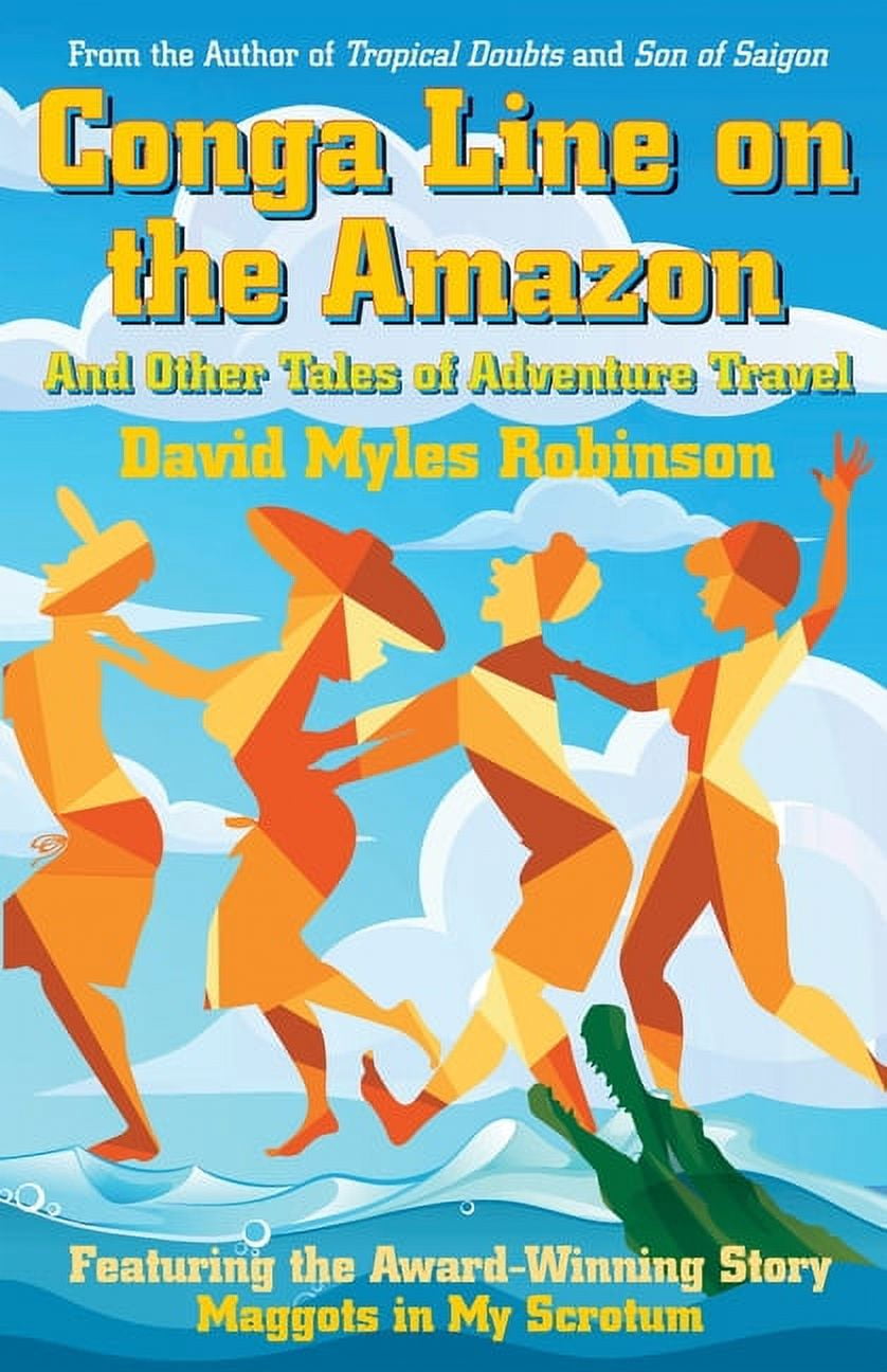 Conga Line on the Amazon: And Other Tales of Adventure Travel ...