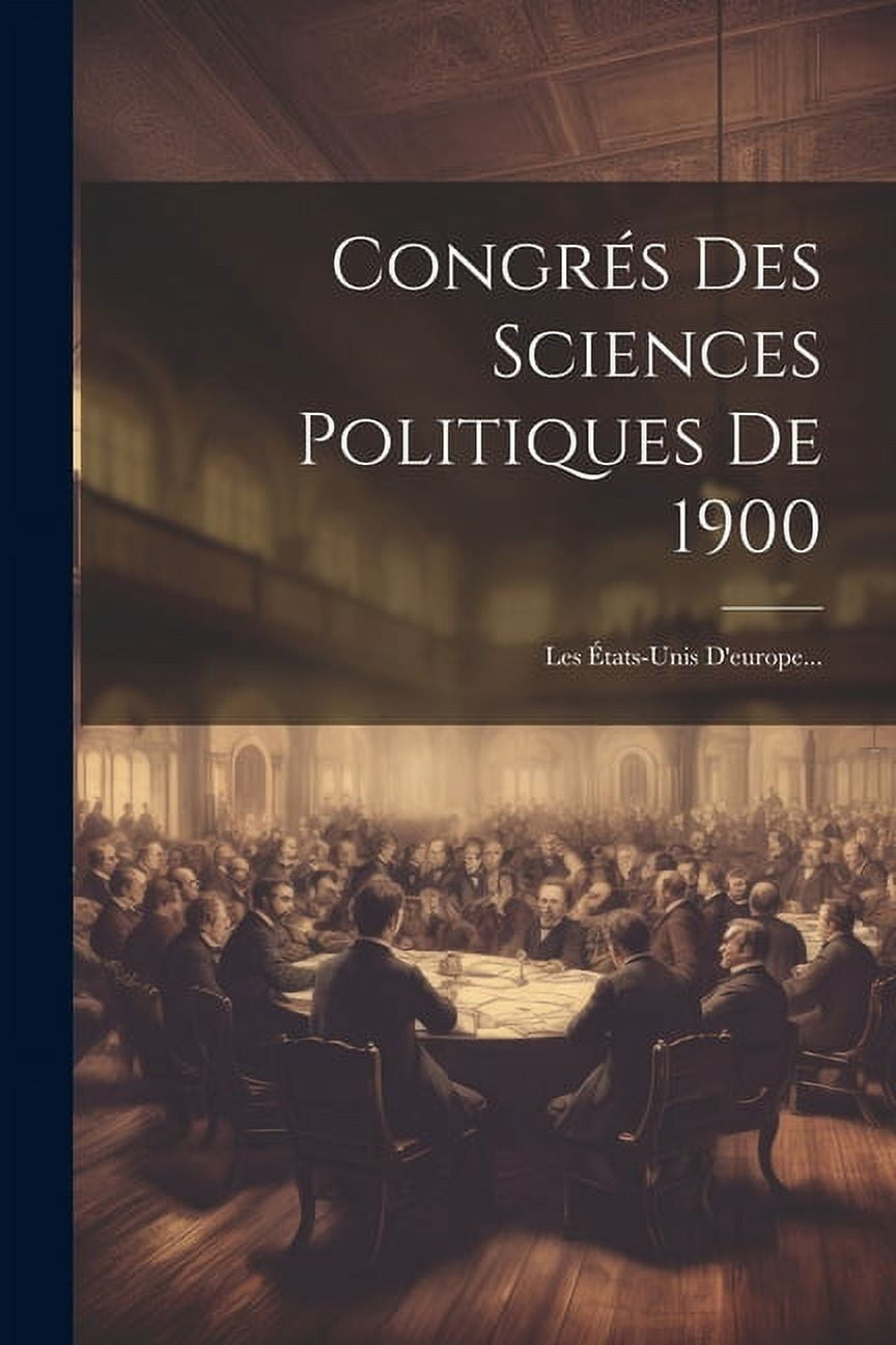 Congrés Des Sciences Politiques De 1900: Les États-unis D'europe... (Paperback) - Walmart.com