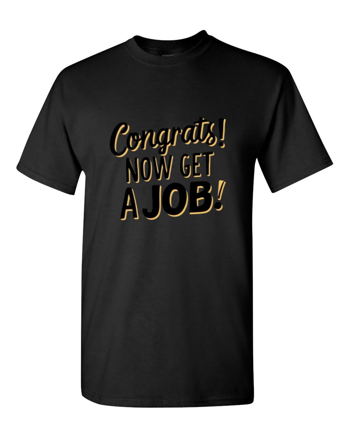 Congrats Now Get Ready to Work Graduation Funny Quote T-Shirt, for men ...