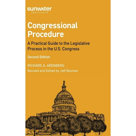 Congressional Procedure: A Practical Guide to the Legislative Process ...