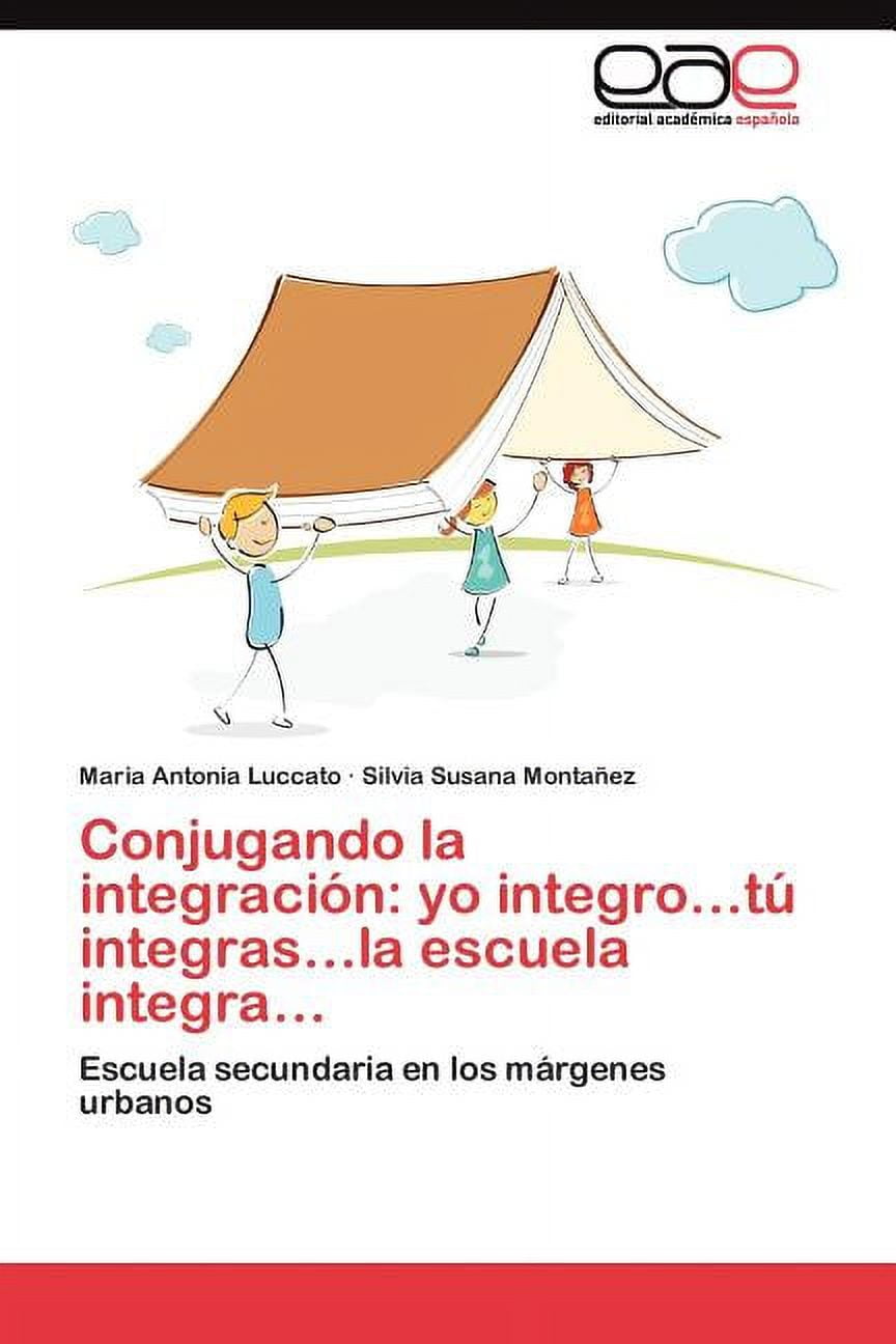 Conjugando la integración: yo integro...tú integras...la escuela ...