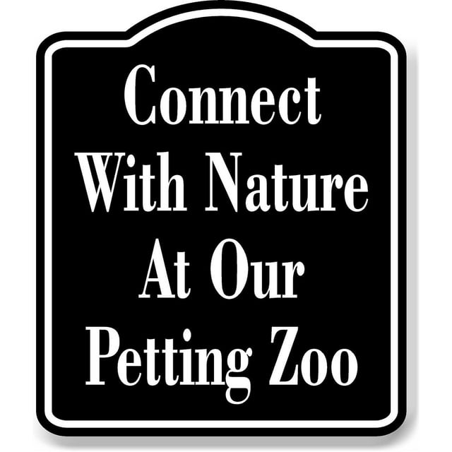 Connect With Nature At Our Petting Zoo BLACK Aluminum Composite Sign ...