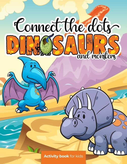 Connect the dots : Dinosaurs and monsters - Activity book for kids ...