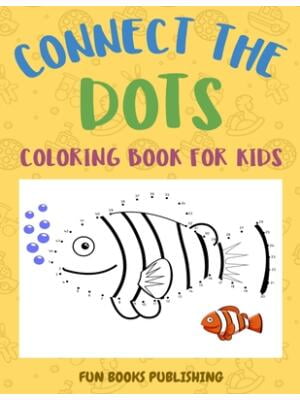 Connect the Dots Coloring Book for Kids : Challenging and Fun Dot to ...