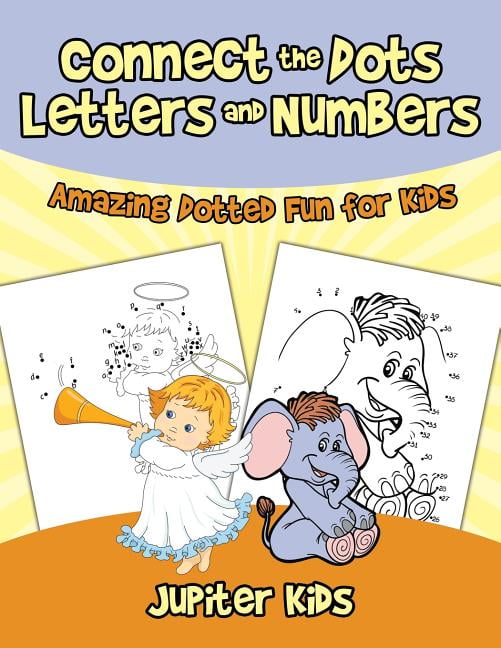 Connect the Dots Letters and Numbers: Amazing Dotted Fun for Kids ...