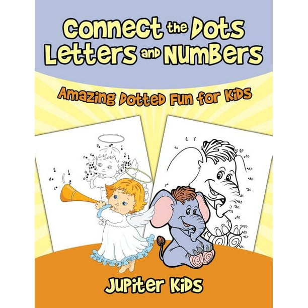 Connect the Dots Letters and Numbers : Amazing Dotted Fun for Kids ...