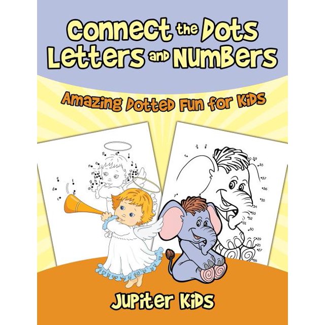Connect the Dots Letters and Numbers: Amazing Dotted Fun for Kids ...