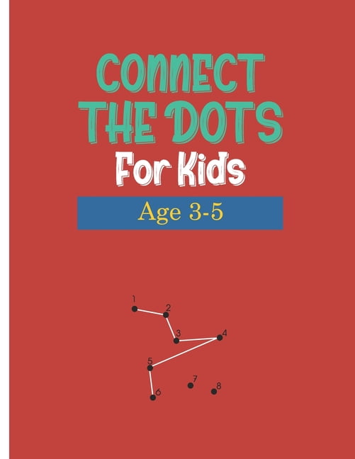 Connect the Dots for Kids Age 3-5: WorkBook Preschool Activity ....Dot ...