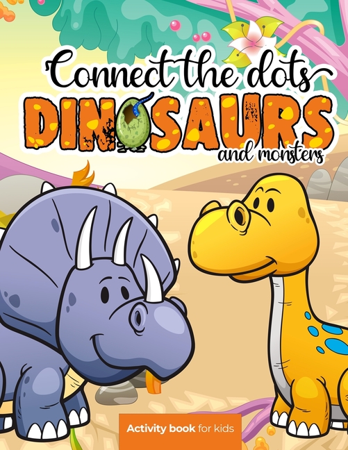Connect the dots: Dinosaurs and monsters - Activity book for kids ...