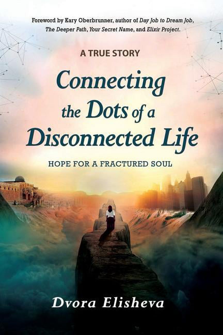 Connecting the Dots of a Disconnected Life: Hope for a Fractured Soul ...