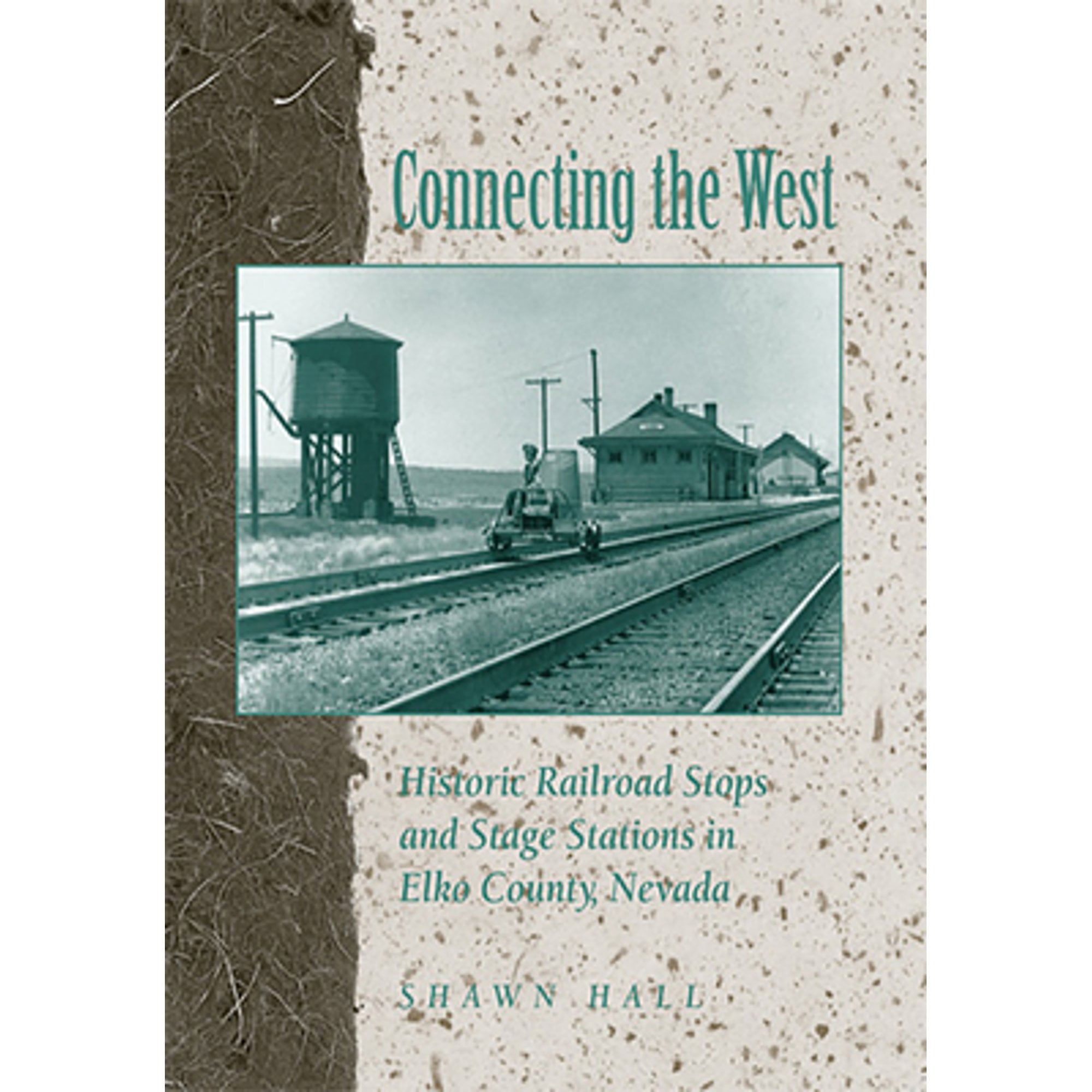 Pre-Owned Connecting the West: Historic Railroad Stops and Stage Stations in Elko County, Nevada ...