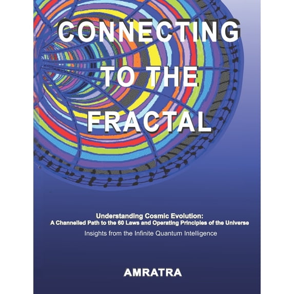 Connecting to the Fractal: Understanding Cosmic Evolution: A Channelled ...