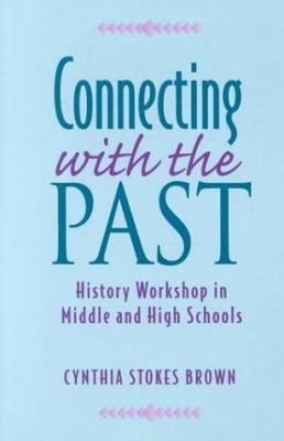 Pre-Owned Connecting with the Past: History Workshop in Middle and High ...