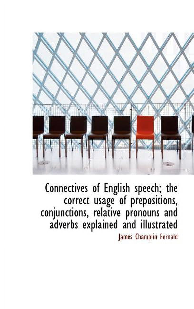 Connectives of English Speech; The Correct Usage of Prepositions ...
