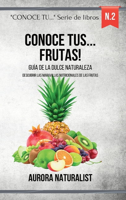 Conoce tus frutas: Guía de la dulce naturaleza - Descubrir las ...
