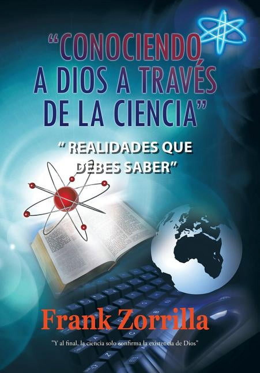 Conociendo a Dios a trav?s de la Ciencia : Realidades Que Debes Saber ...