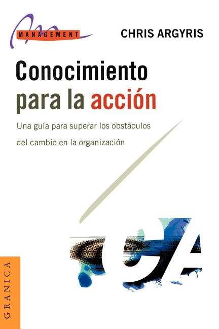 Conocimiento Para la Accion: Una Guia Para Superar los Obstaculos del ...