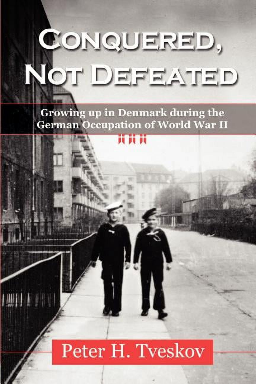 Conquered, Not Defeated: Growing up in Denmark During the German ...