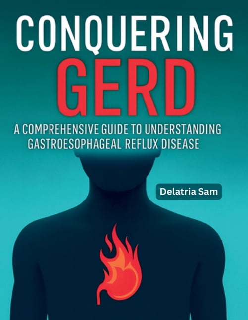 Conquering GERD: A Comprehensive Guide To Understanding ...