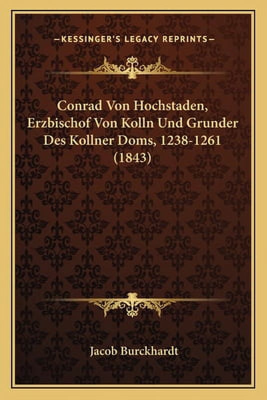 Conrad Von Hochstaden, Erzbischof Von Kolln Und Grunder Des Kollner ...