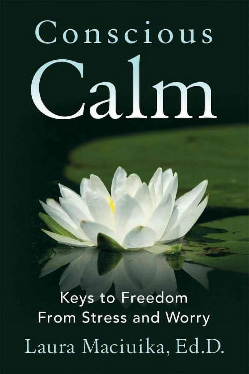 Conscious Calm: Keys to Freedom from Stress and Worry (Paperback ...