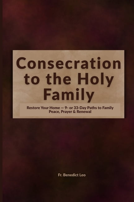 Consecration to the Holy Family: Restore Your Home - 9- or 33-Day Paths ...