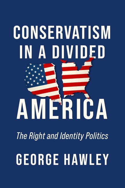 Conservatism in a Divided America: The Right and Identity Politics ...