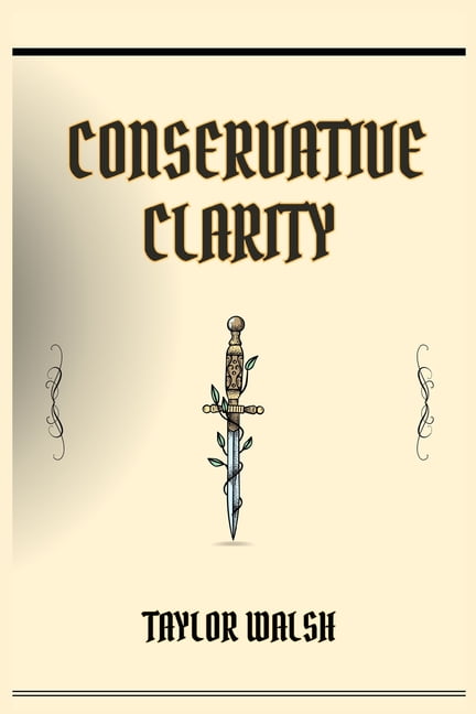 Conservative Clarity: Navigating the Principles of Conservatism (2024 ...