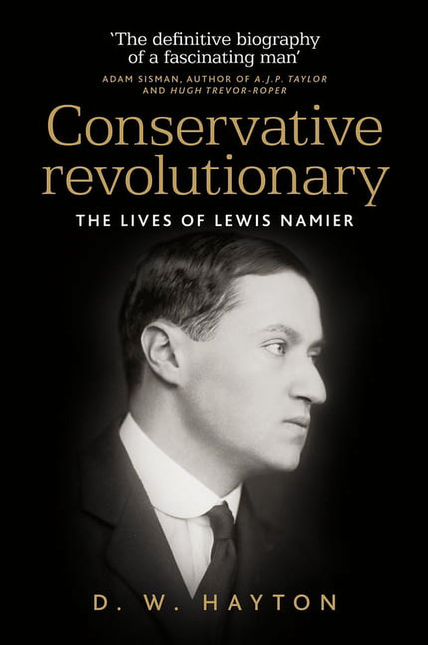 Conservative Revolutionary: The Lives of Lewis Namier, (Hardcover ...