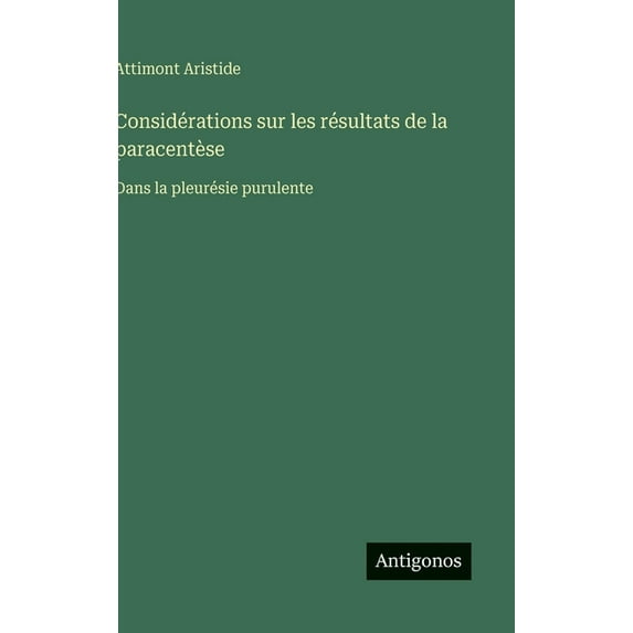 ConsidÃ©rations sur les rÃ©sultats de la paracentÃ¨se: Dans la pleurÃ©sie purulente, (Hardcover ...