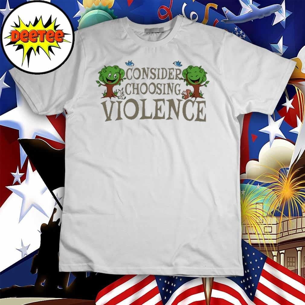 Consider Choosing Violence Shirt - Walmart.com Consider Choosing Violence Shirt - Walmart.com