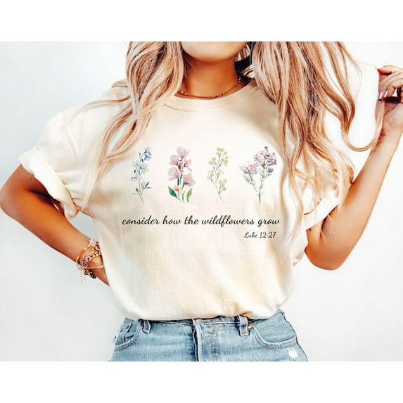 Consider How The Wildflowers Grow Outfit, Luke 12:27 Shirt, Women's ...