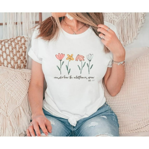Consider How The Wildflowers Grow Outfit, Luke 12:27 Shirt, Women's Bible Shirt, Motivational ...