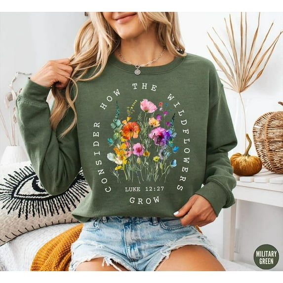 Consider How The Wildflowers Grow Outfit, Luke 12:27 Sweatshirt, Women ...