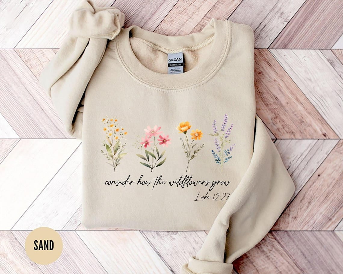 Consider How The Wildflowers Grow Outfit, Luke 12:27 Sweatshirt, Women ...