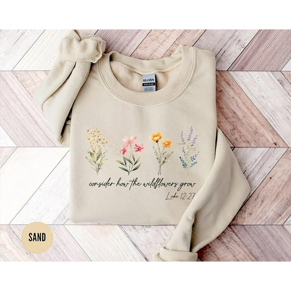 Consider How The Wildflowers Grow Outfit, Luke 12:27 Sweatshirt, Women ...