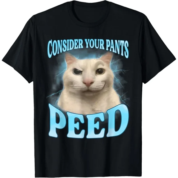 Consider Your Pants Peed Funny Freak Cat Meme New H9842 Unisex T-Shirt ...