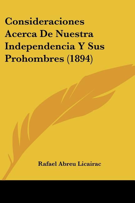 Consideraciones Acerca De Nuestra Independencia Y Sus Prohombres (1894 ...