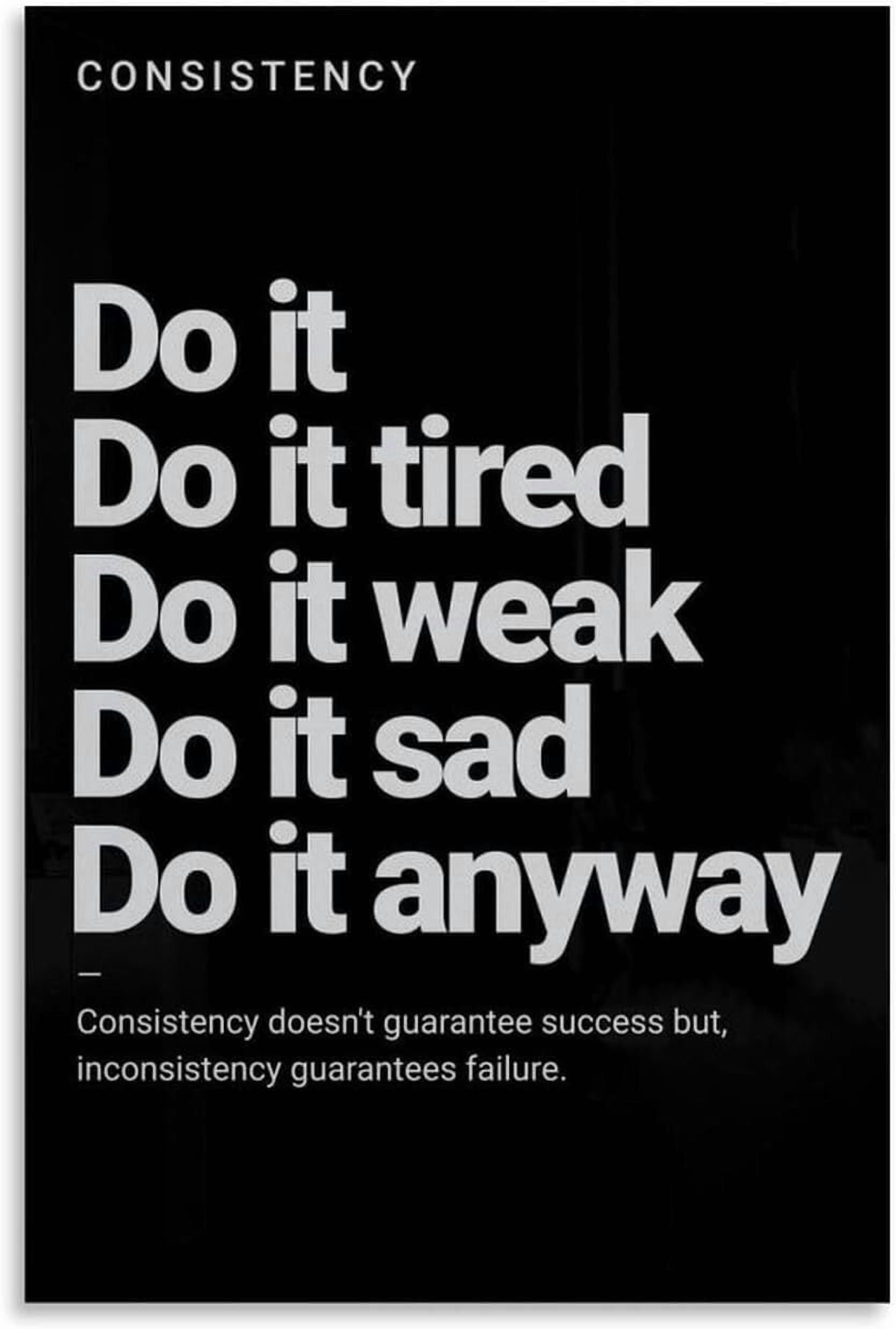 Consistency Do It Tired Do It Weak Poster Motivation Wall Art ...