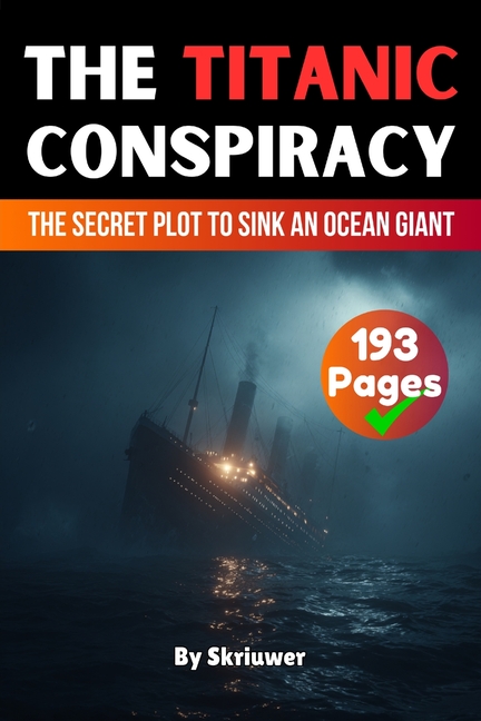 Conspiracy Books The Titanic Conspiracy: The Secret Plot to Sink an ...