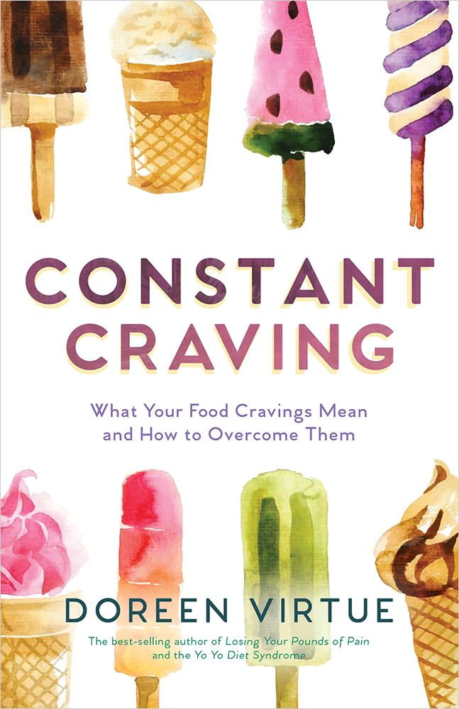 Constant Craving: What Your Food Cravings Mean and How to Overcome Them ...