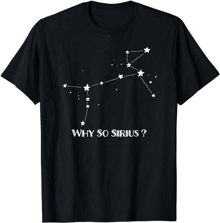 Constellation Quote Why So Sirius? Funny Dog Star T Shirt - Walmart.com