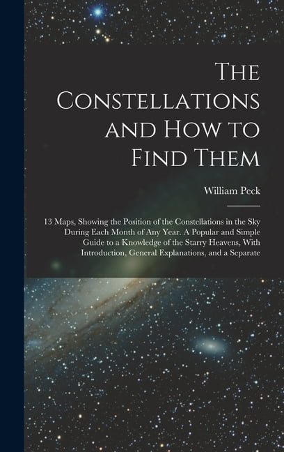 The Constellations and how to Find Them; 13 Maps, Showing the Position ...