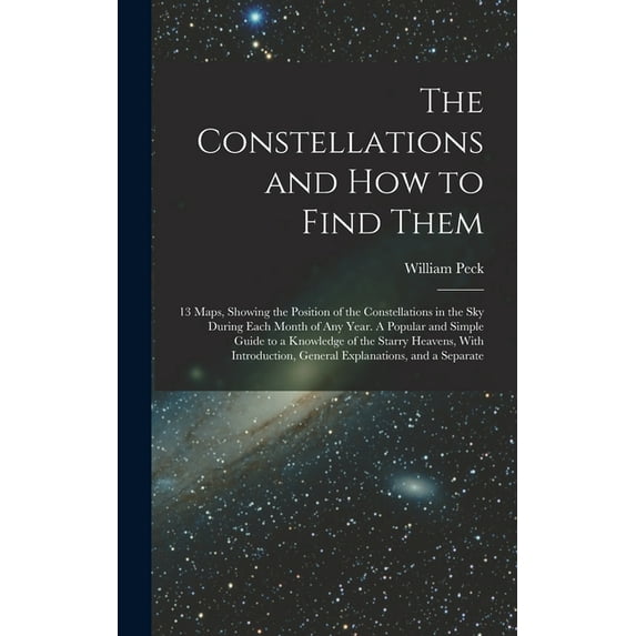 The Constellations and how to Find Them; 13 Maps, Showing the Position ...