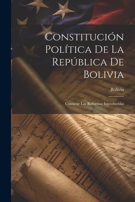 Constitución Política De La República De Bolivia: Contiene Las Reformas ...