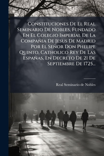 Constituciones De El Real Seminario De Nobles, Fundado En El Colegio ...