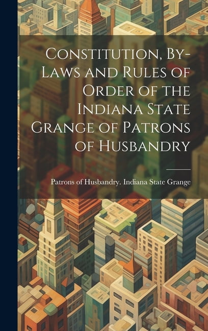 Constitution, By-laws and Rules of Order of the Indiana State Grange of ...