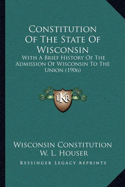 Constitution Of The State Of Wisconsin: With A Brief History Of The ...
