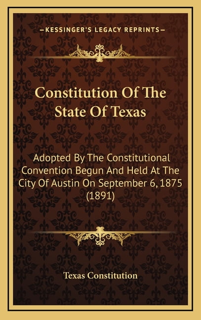 Constitution Of The State Of Texas: Adopted By The Constitutional ...